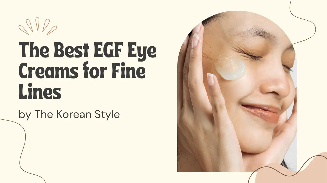 Best EGF Eye Creams for Fine Lines (2025, Derm‑Reviewed) – The Korean Style